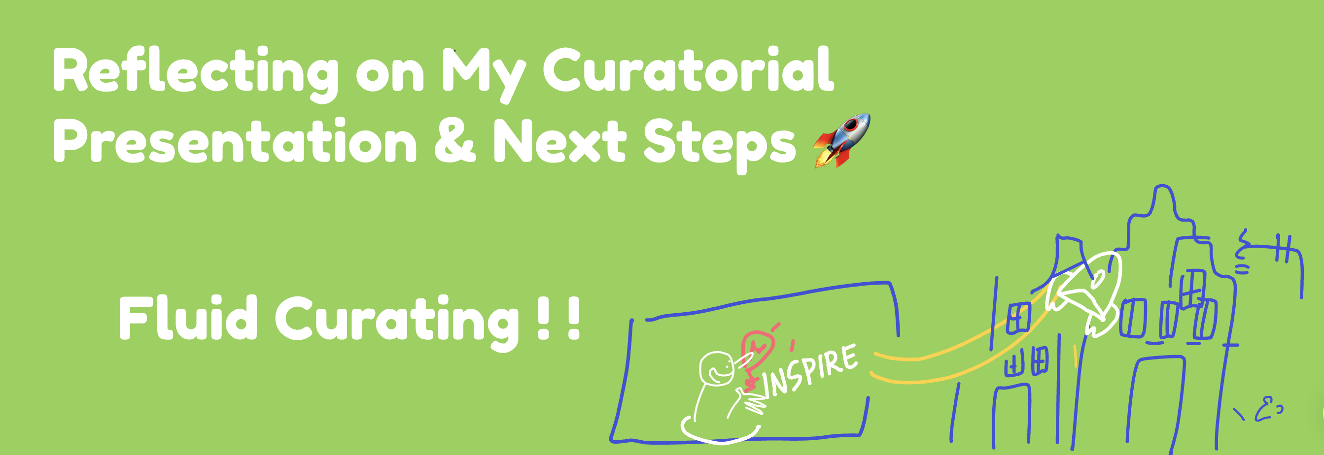 W5&W6-Reflecting on My Curatorial Presentation & Next Steps 🚀 – Hanyun ...